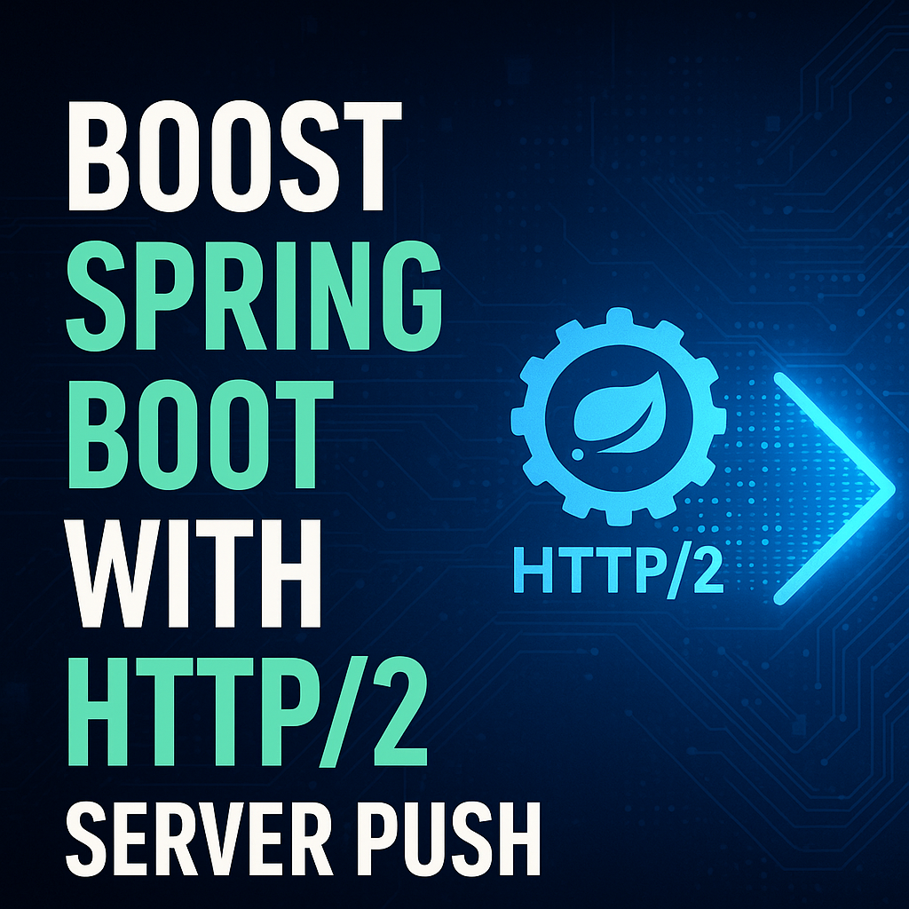 🚀 Supercharge Your Spring Boot App with HTTP/2 Server Push (The Right Way in 2025) | by ...