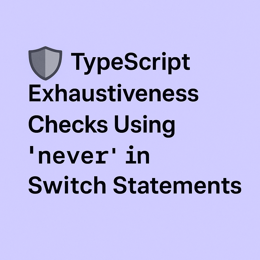 🛡️ TypeScript Exhaustiveness Checks Using never in Switch Statements | by Tejas Khartude | Medium