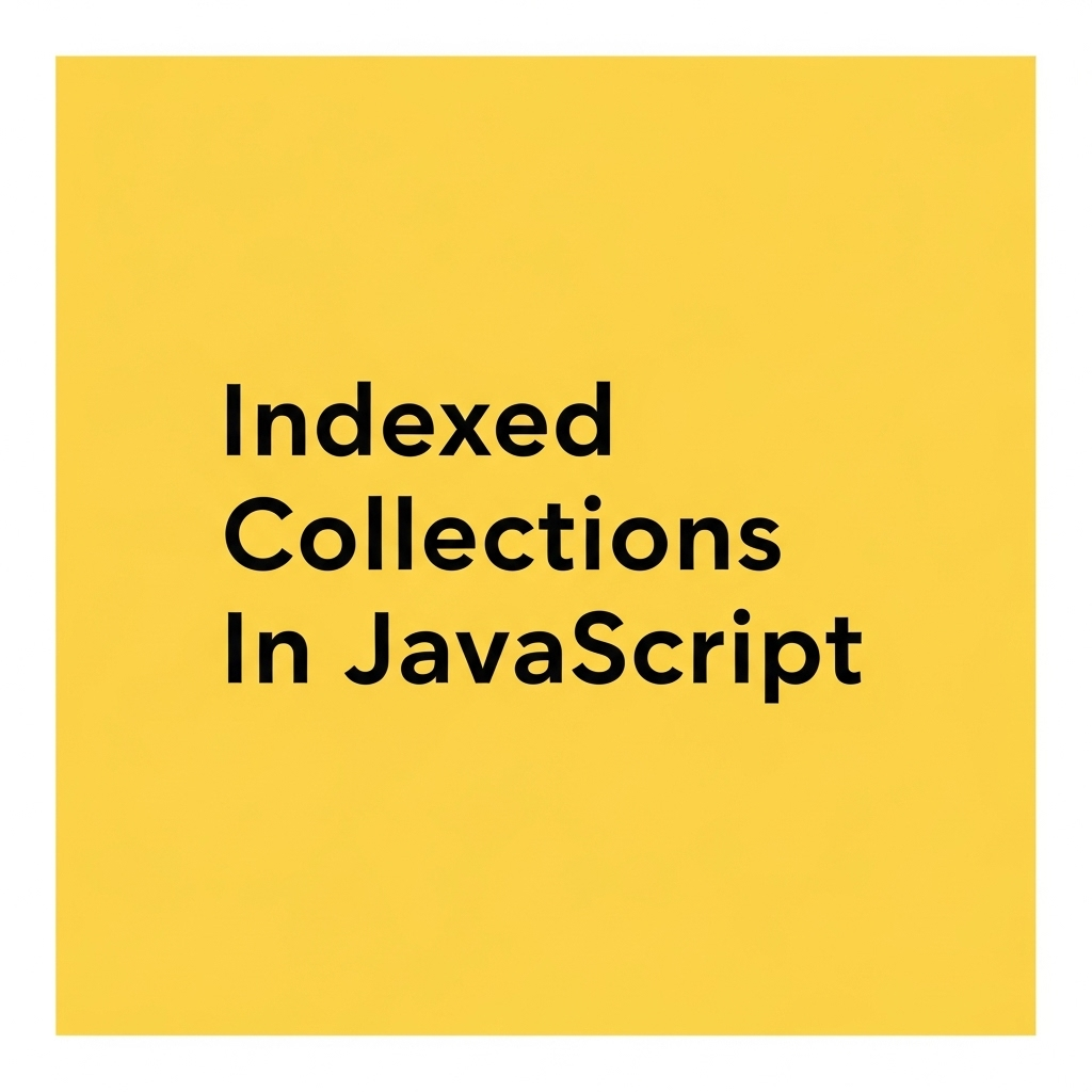 Indexed Collections In Javascript — Part 1 | by Sneha Chaturvedi | Sep ...