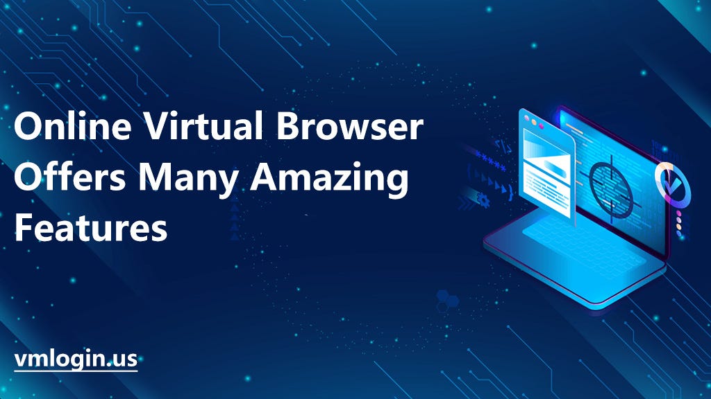 VMLogin: Online Virtual Browser Offers Many Amazing Features | by ...