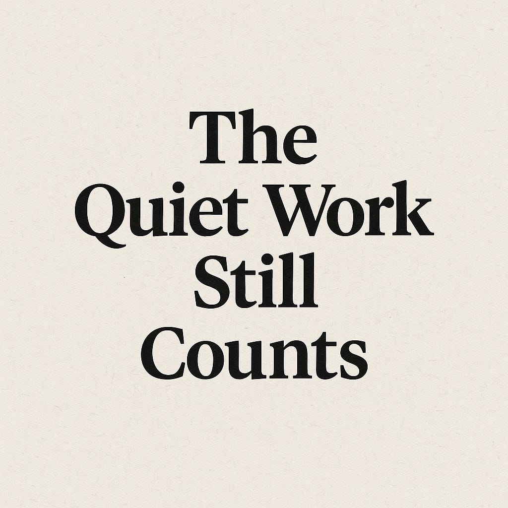 The Quiet Work Still Counts. Not all progress looks loud — and… | by ...