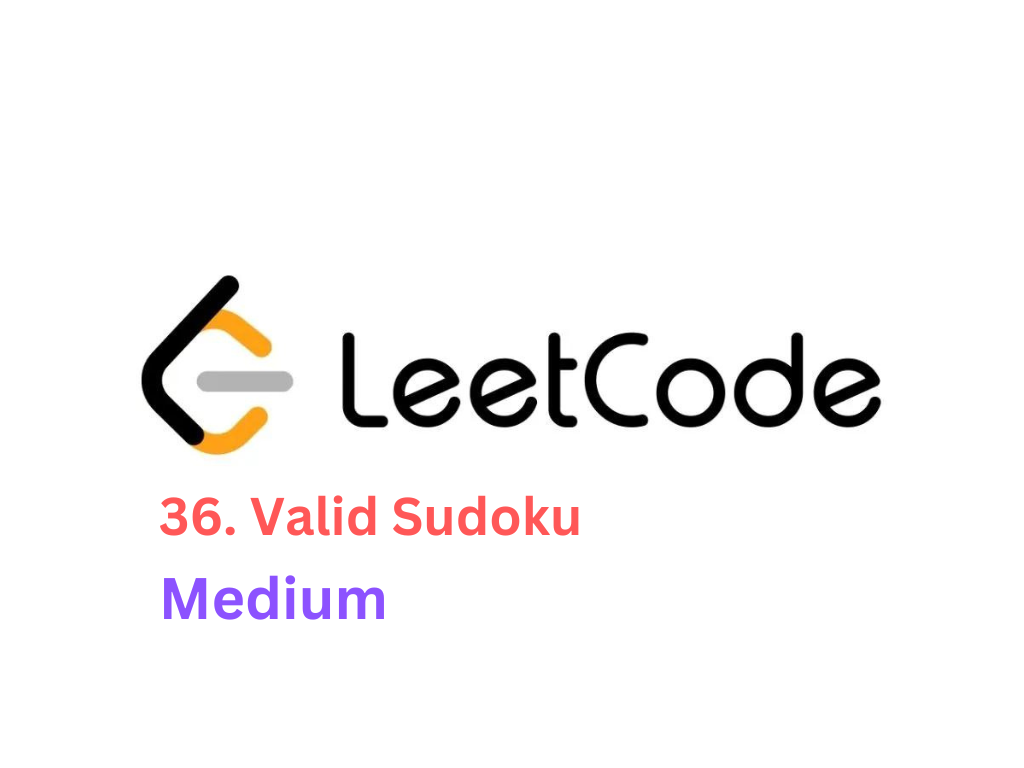 36. Valid Sudoku — Array & Hashing — Medium | by LuLu | Jul, 2023 | Medium