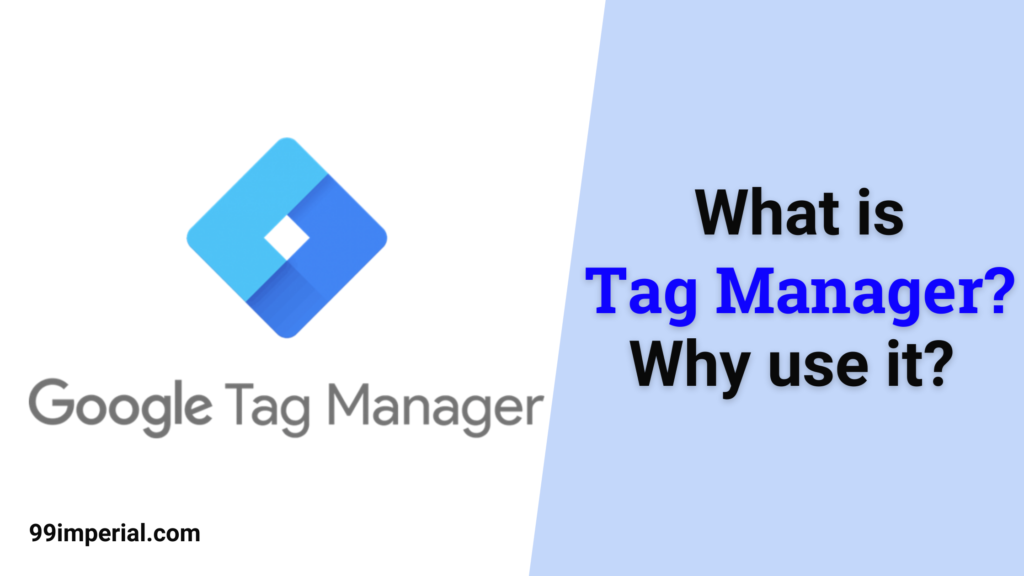 What is a GOOGLE TAG MANAGER? Why Use it? | by 99Imperial | Medium