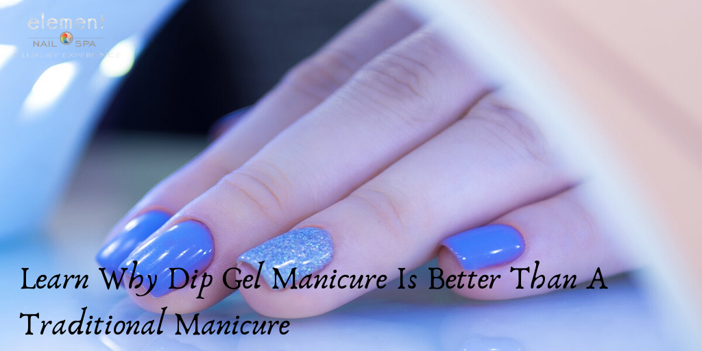 Learn Why Dip Gel Manicure Is Better Than A Traditional Manicure | by ...
