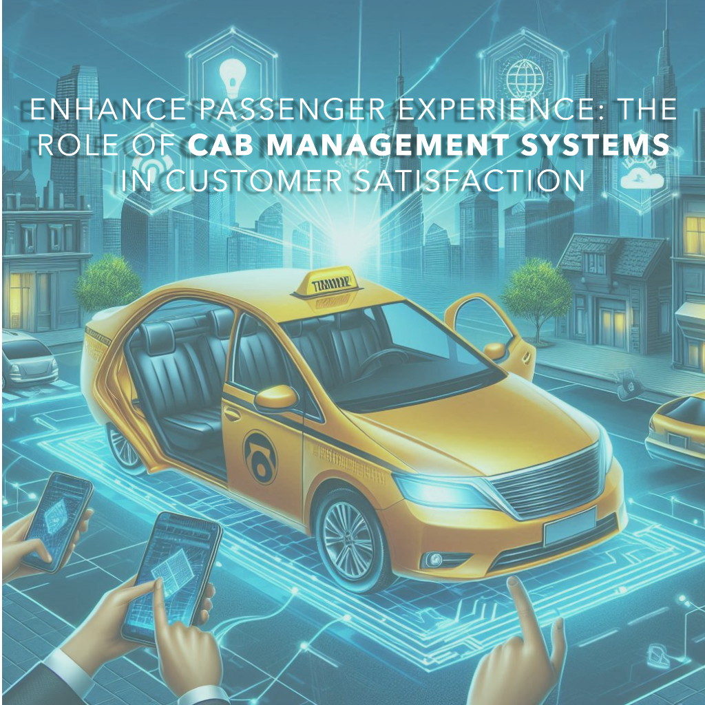 Enhance Passenger Experience: The Role of Cab Management Systems in Customer Satisfaction | Medium