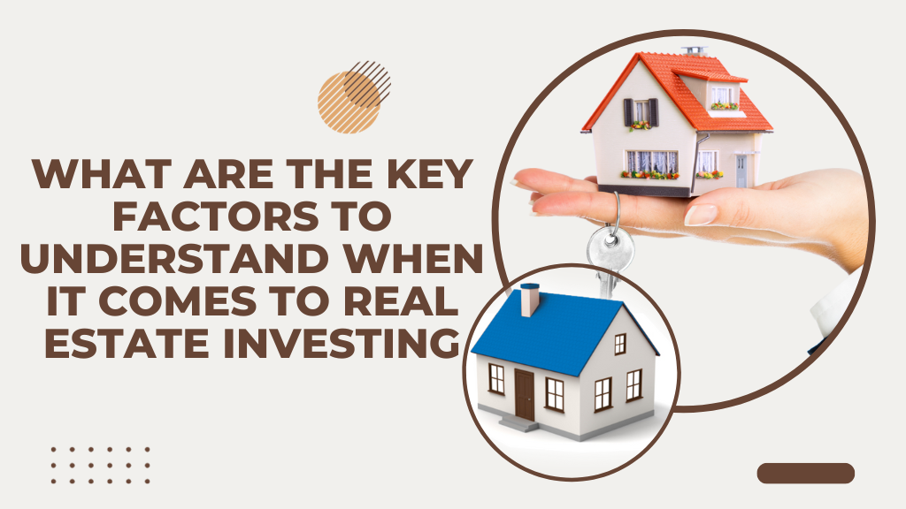 What are the key factors to understand when it comes to real estate ...
