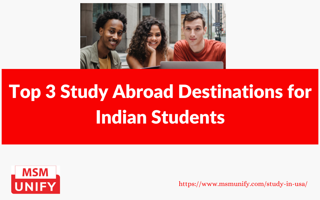 Top 3 Study Abroad Destinations for Indian Students | by MSM UNIFY | Medium