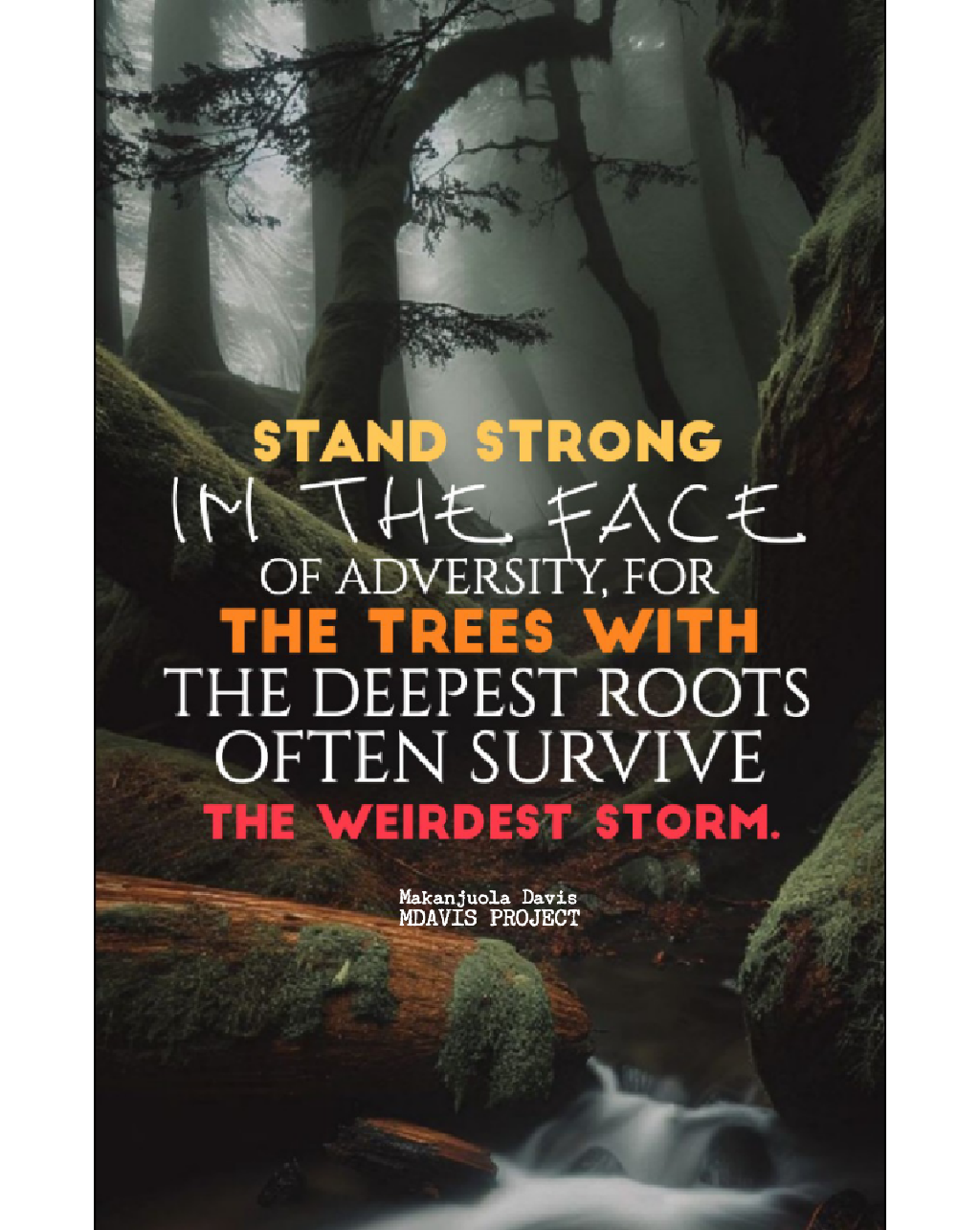 Stand strong in the face of adversity, for the trees with the deepest ...