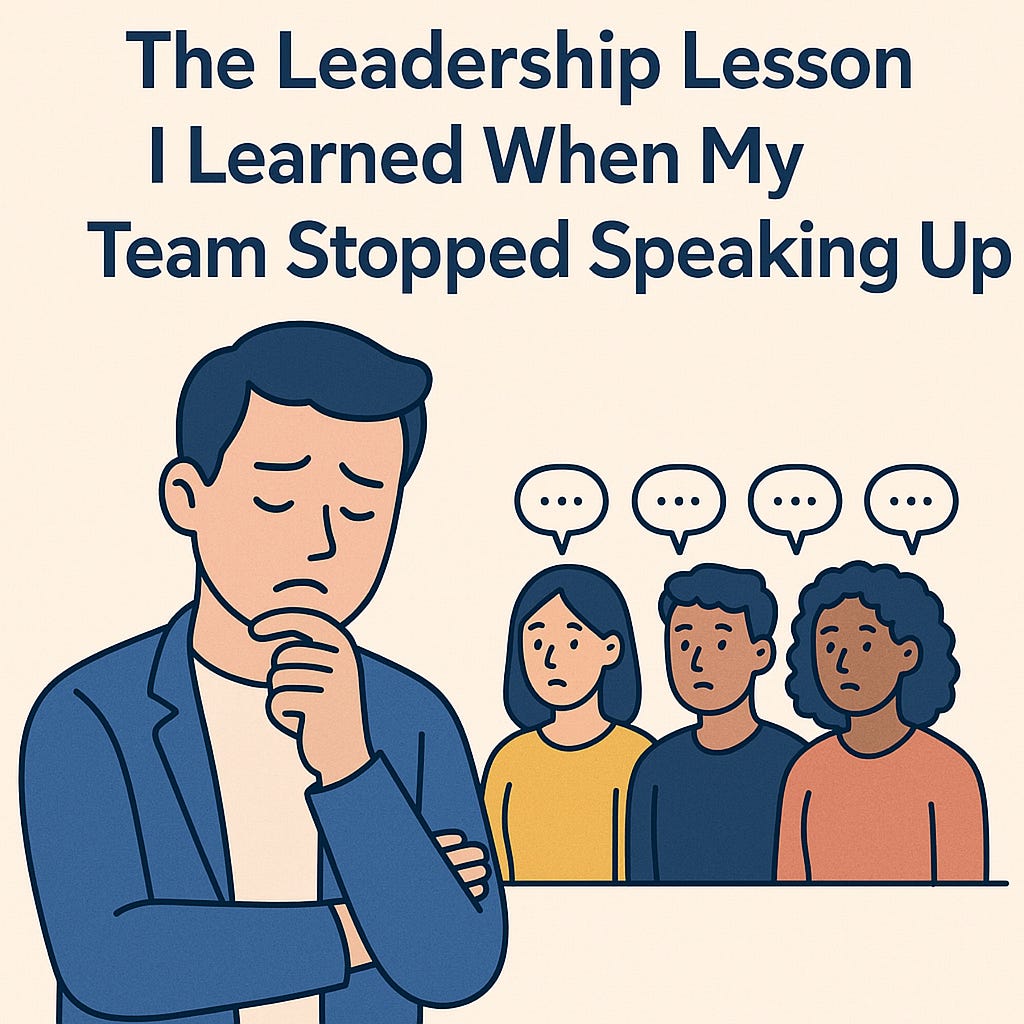 The Leadership Lesson I Learned When My Team Stopped Speaking Up | by ...
