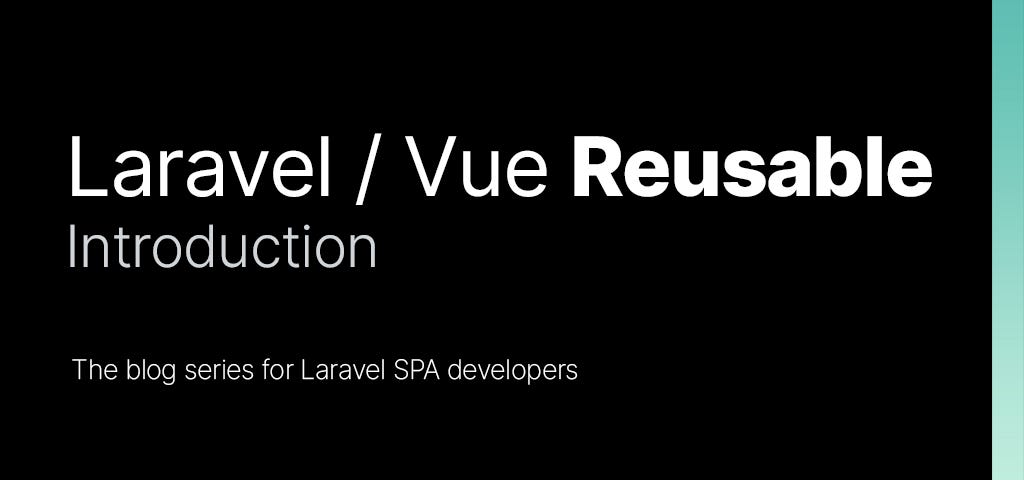Laravel / Vue Reusable — Introduction | by Boris Lepikhin | Medium