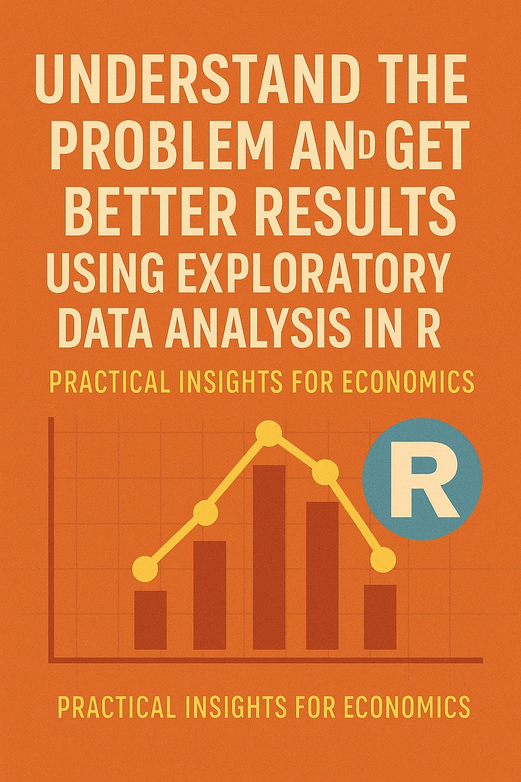 Understand the Problem and Get Better Results Using Exploratory Data Analysis in R: Practical ...