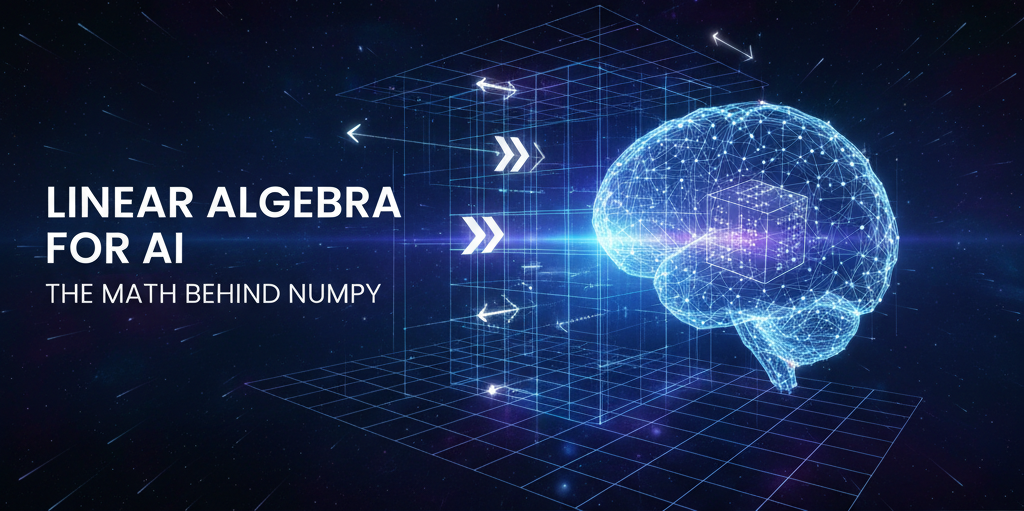 Linear Algebra for AI — The Math Behind NumPy | by Ragesh R | Nov, 2025 | Medium