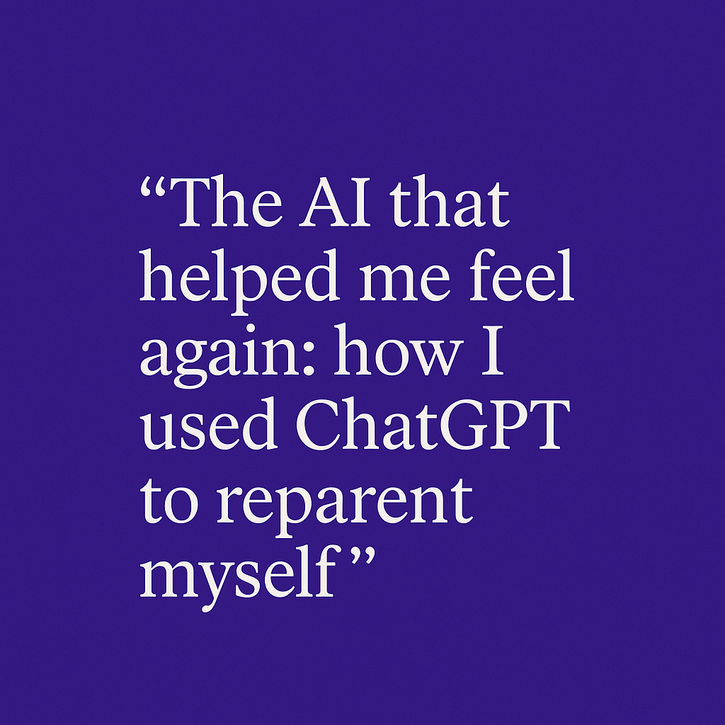The AI That Helped Me Feel Again: How I Used ChatGPT to Reparent Myself | by Crystal Kubik | May ...