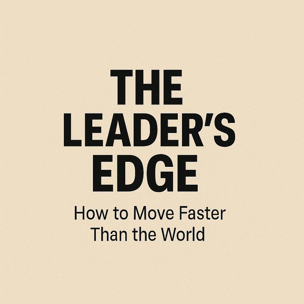 The Leader’s Edge™: How to Move Faster Than the World - Craig Zamary ...