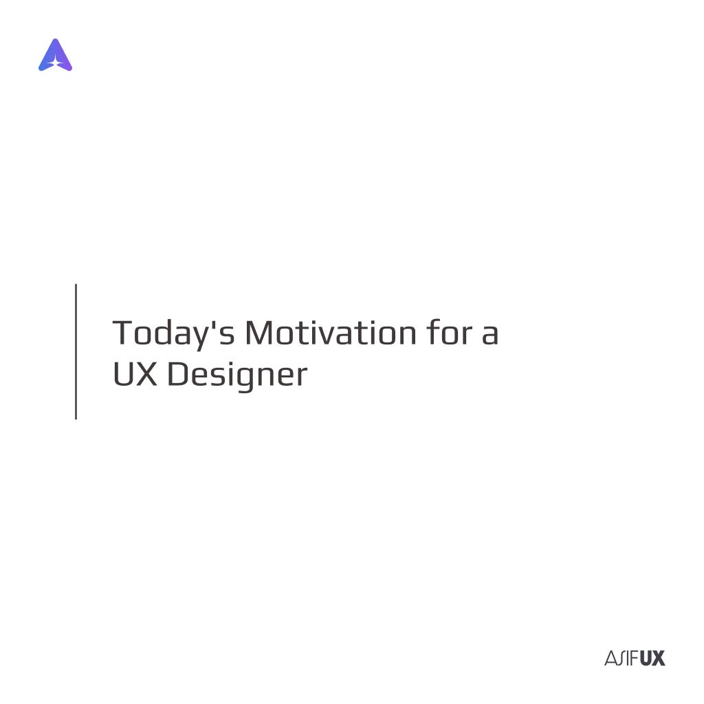 Today’s Motivation for a UX Designer - Asif UX - Medium