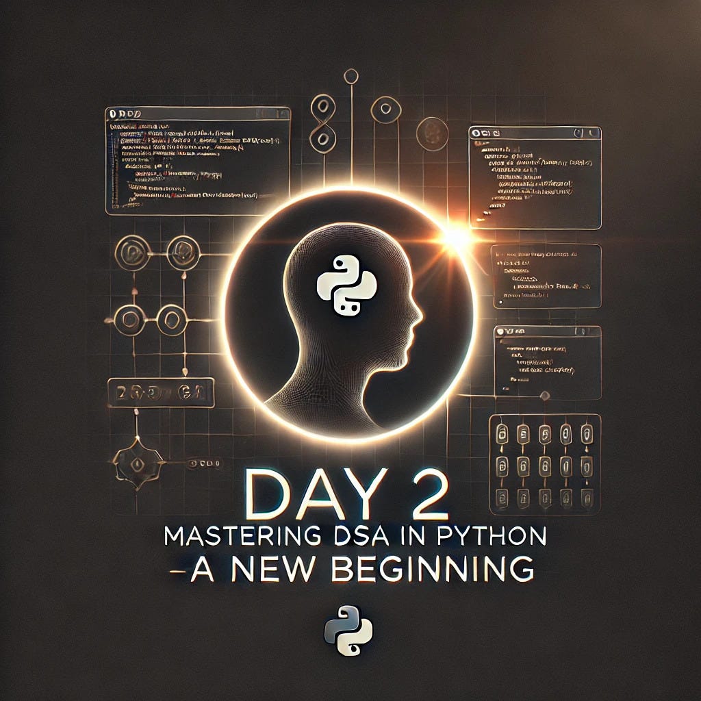 Day 2: Mastering DSA in Python — A New Beginning | by VENKAT KRISHNAN IYER | Mar, 2025 | Medium