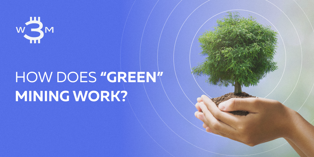 What Is the “Green” Mining, and How Does It Work? | by 3WM Group | Medium