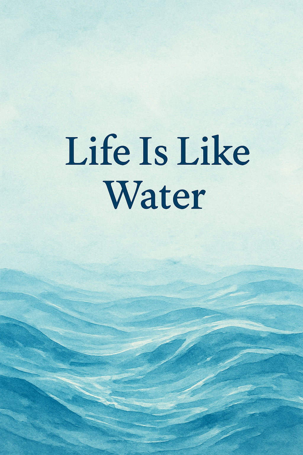 Title : Life Is Like Water Life is like water — it never stays still ...