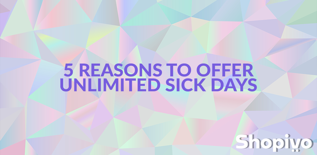 5 Reasons to Offer Unlimited Sick Days | by Shopivo | Medium
