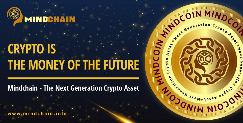Crypto is the money of the future Mindchain — The Next Generation Crypto Asset Mindchain is a ...