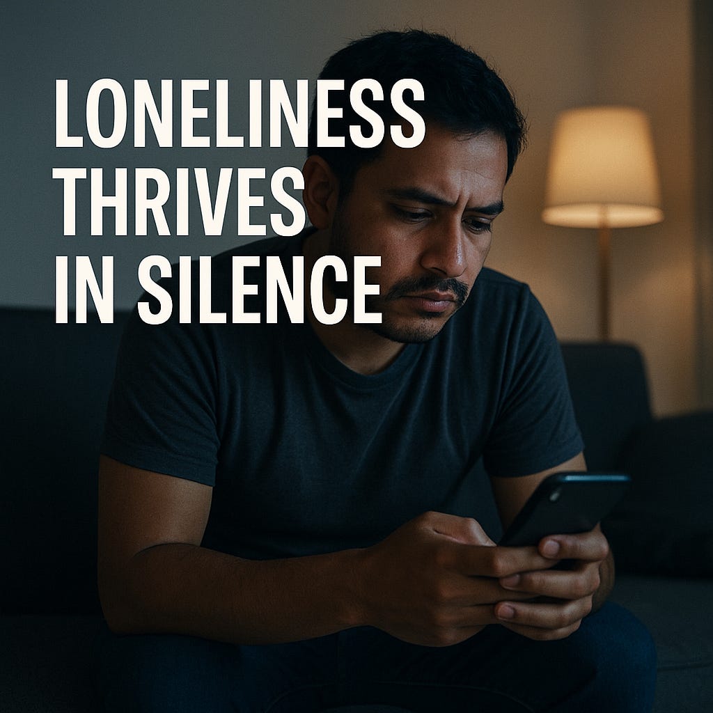 Loneliness Thrives in Silence: Why Men Struggle to Connect (And How to ...