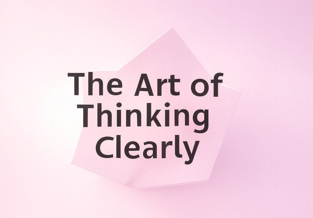The Art of Thinking Clearly. The Art of Thinking | by Madhan Kumar ...