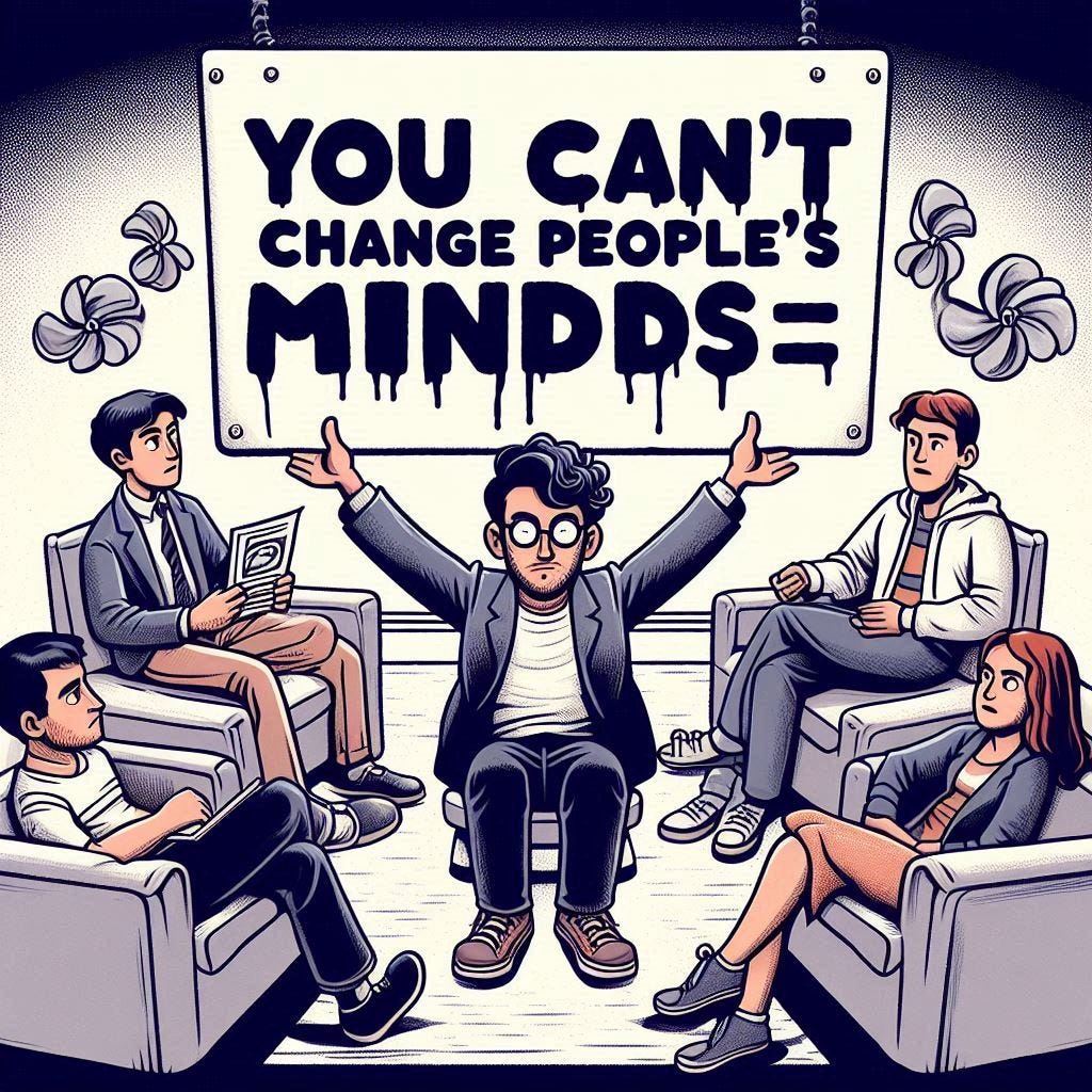 You Can’t Change People’s Minds — So Stop Wasting Your Energy | by ...