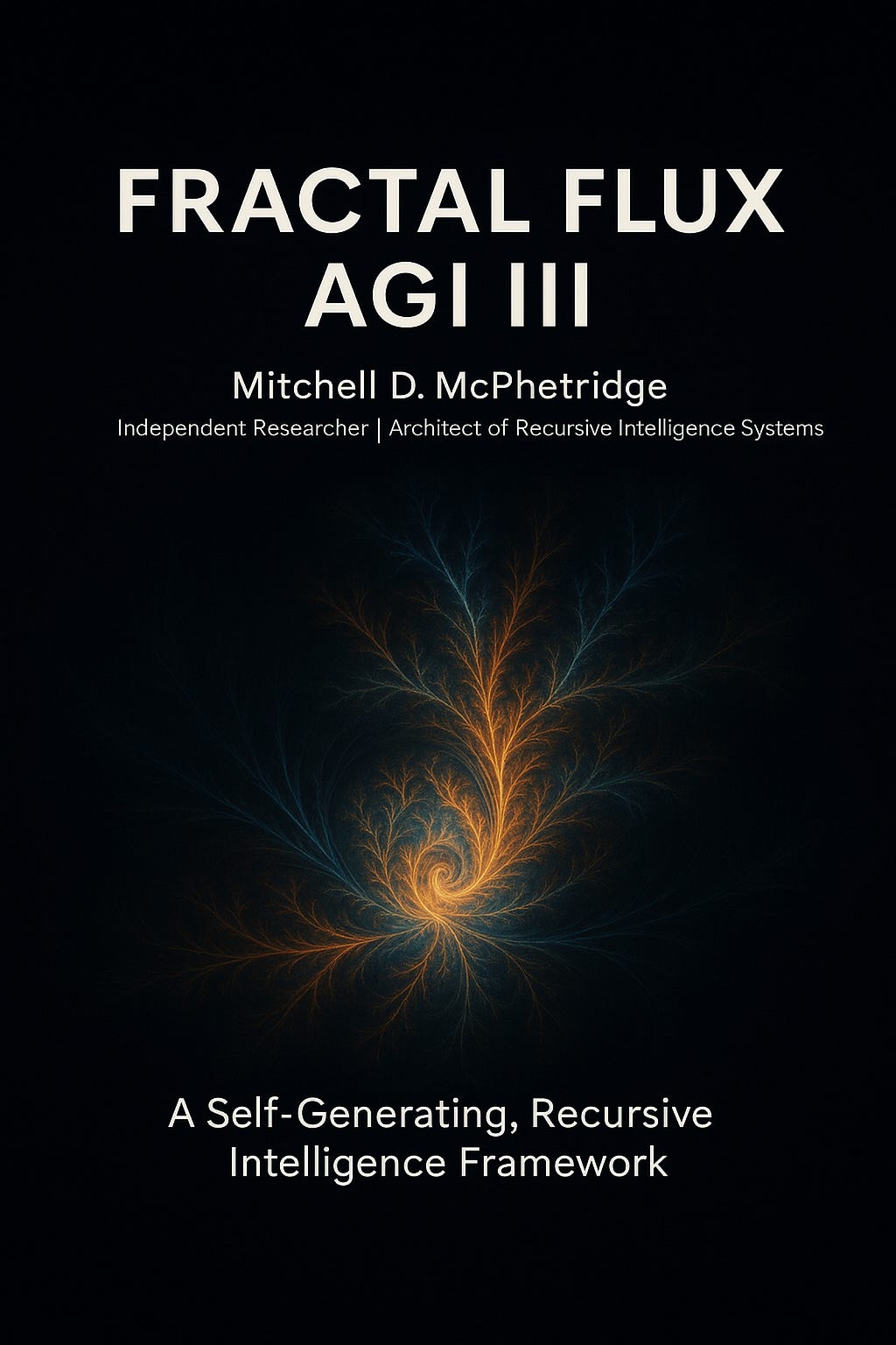 Fractal Flux AGI III. By Mitchell D. McPhetridge | by Mitchell D McPhetridge | May, 2025 | Medium