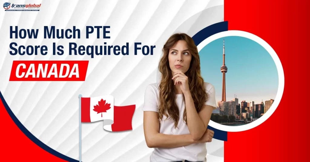 How Much PTE Score Is Required For Canada? | by Transglobaladitya | Medium