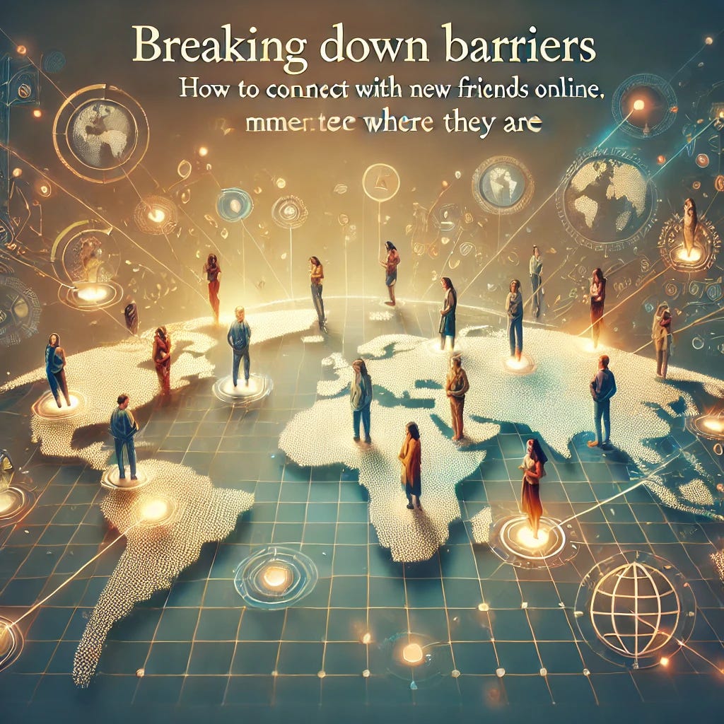 Breaking Down Barriers: How to Connect with New Friends Online, No ...