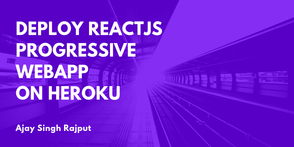 Deploy ReactJs Progressive Webapp On Heroku | by Ajay Singh | ZestGeek | Medium