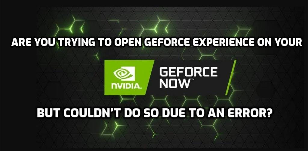 Are you trying to open GeForce Experience on your Windows computer, but ...