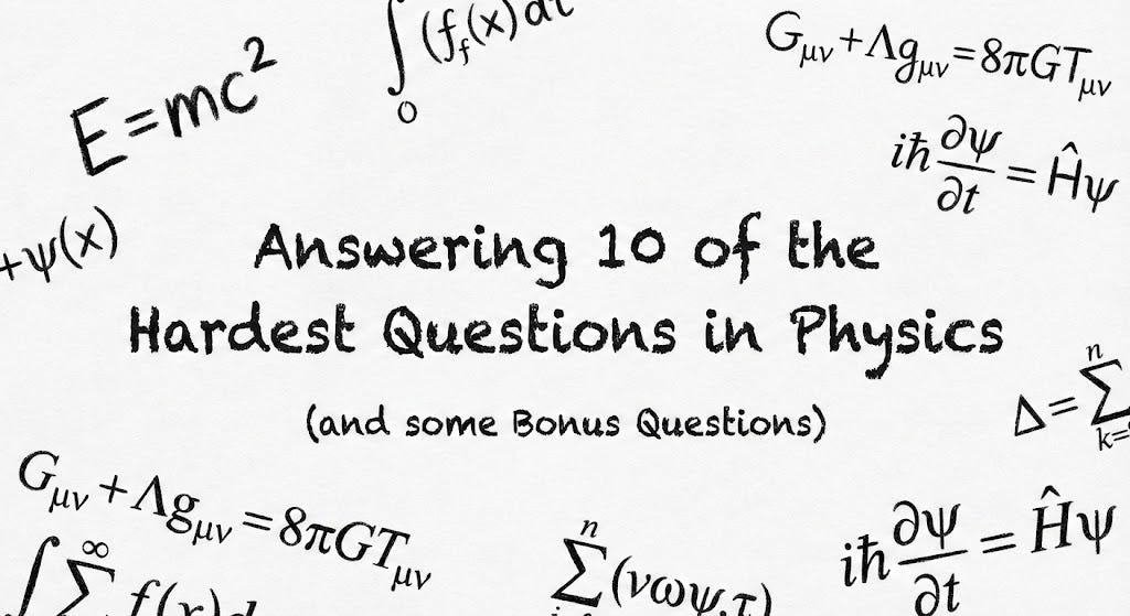 Answering 10 of the Hardest Questions in Physics (and some Bonus ...