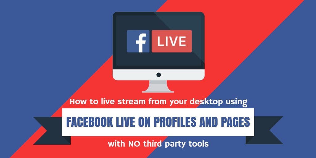 NEW: How to stream to Facebook Live from your desktop and without ...
