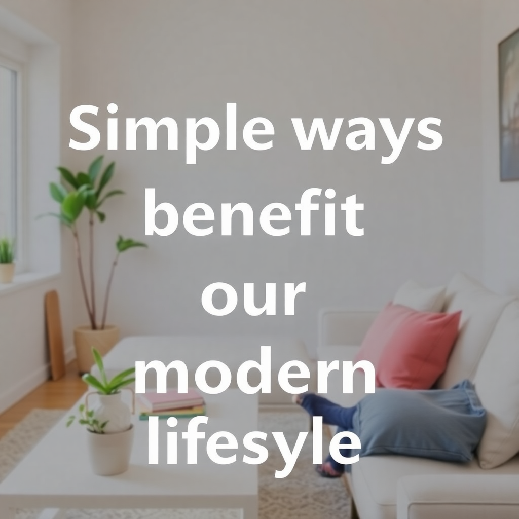 Simple ways benefit our modern lifestyle : | by Bobby | Jan, 2025 | Medium