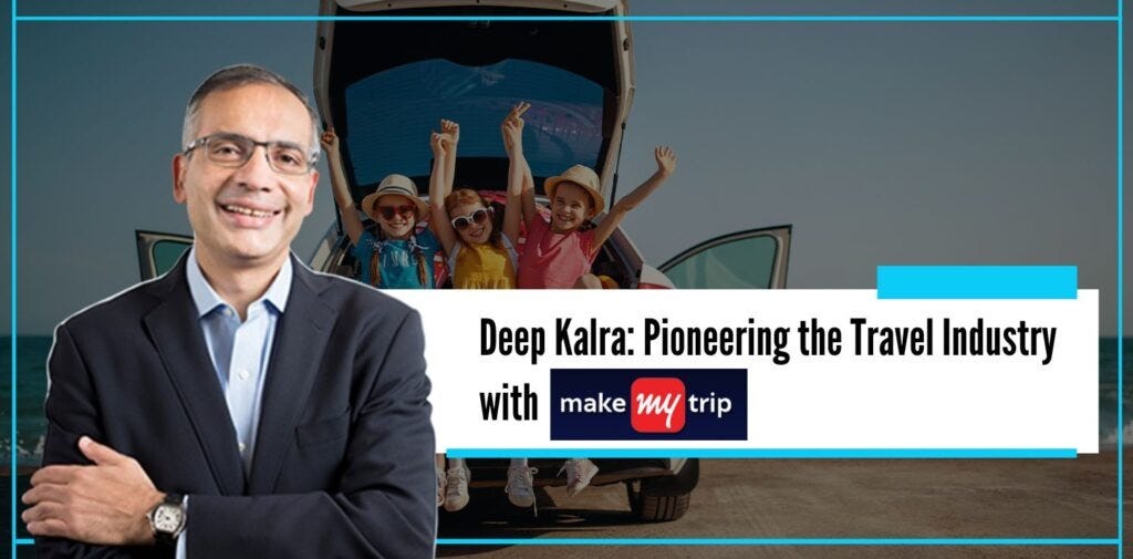 Deep Kalra: Pioneering The Travel Industry With MakeMyTrip - Aayanjaat ...