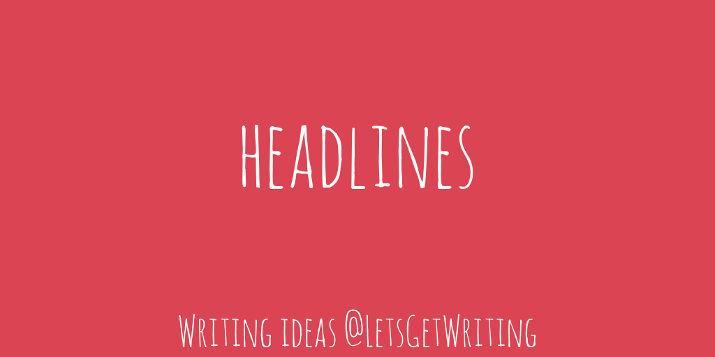 Headlines — little ideas to get you writing | by Let's get writing ...