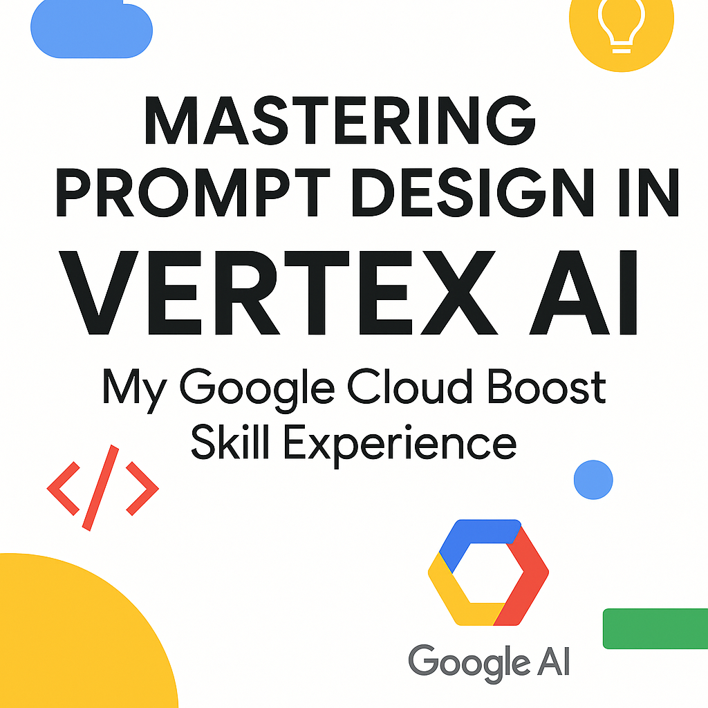 Mastering Prompt Design in Vertex AI: My Google Cloud Boost Skill Experience | by Tushar Pathak ...