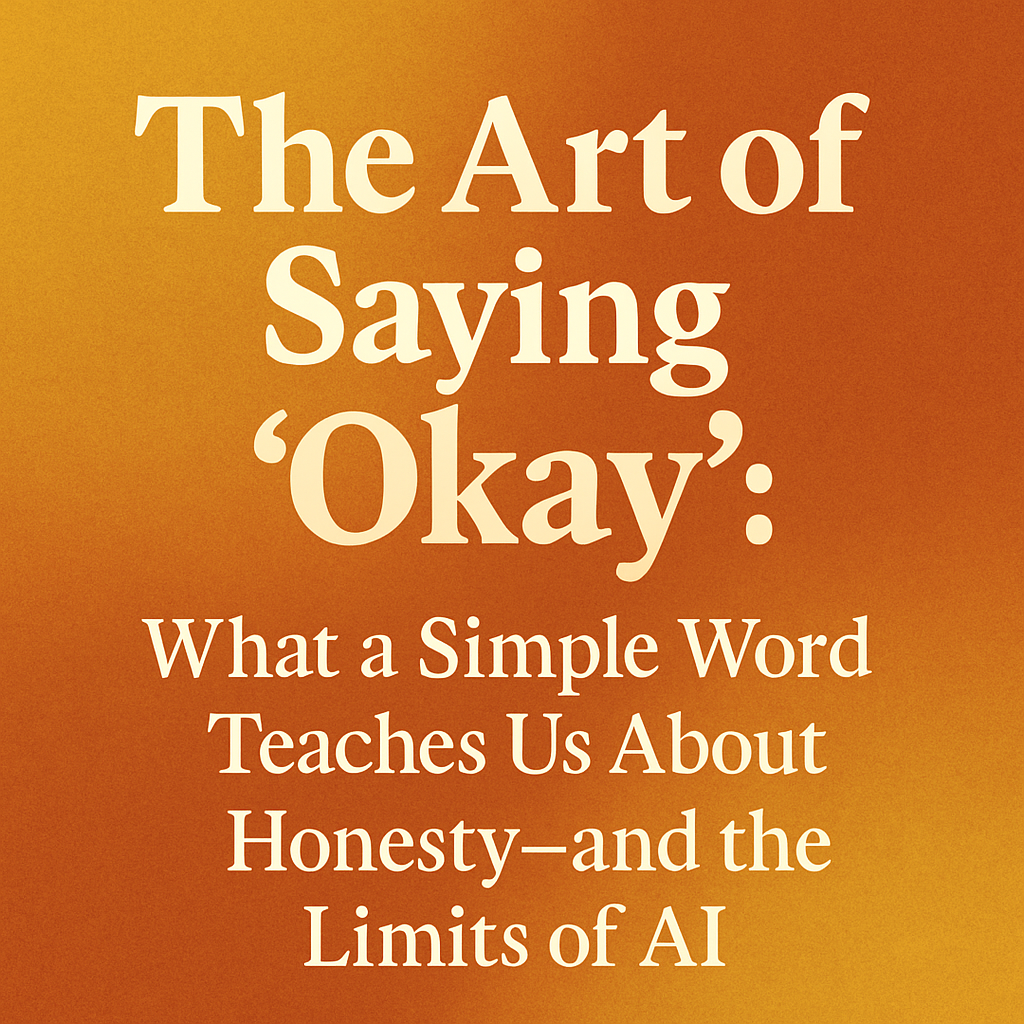 The Art of Saying “Okay”: What a Simple Word Teaches Us About Honesty ...