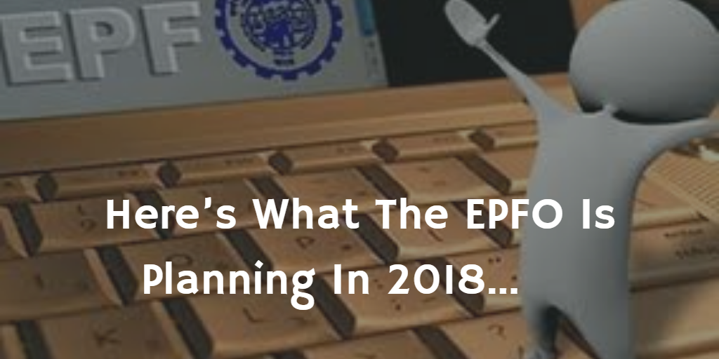 Here’s What The EPFO Is Planning In 2018… | by PersonalFN | Medium