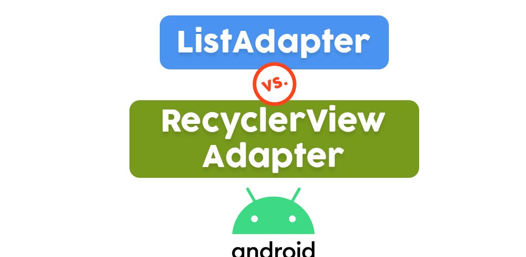 ListAdapter vs. RecyclerView.Adapter — Hangisini, Ne Zaman Kullanmak Gerekir? | by Murat ...