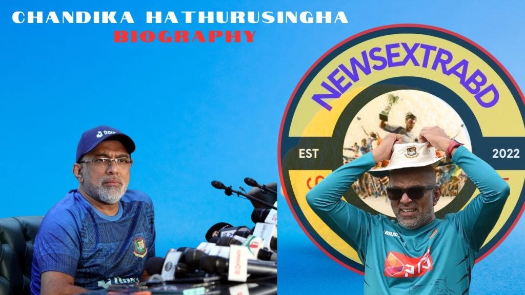 Chandika Hathurusingha Biography A Glance into the Life of the ...