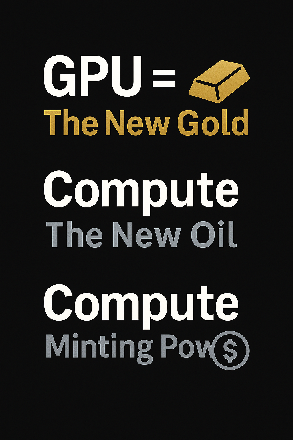 GPU = The New Gold. Compute = The New Oil. Compute = Minting Power ...