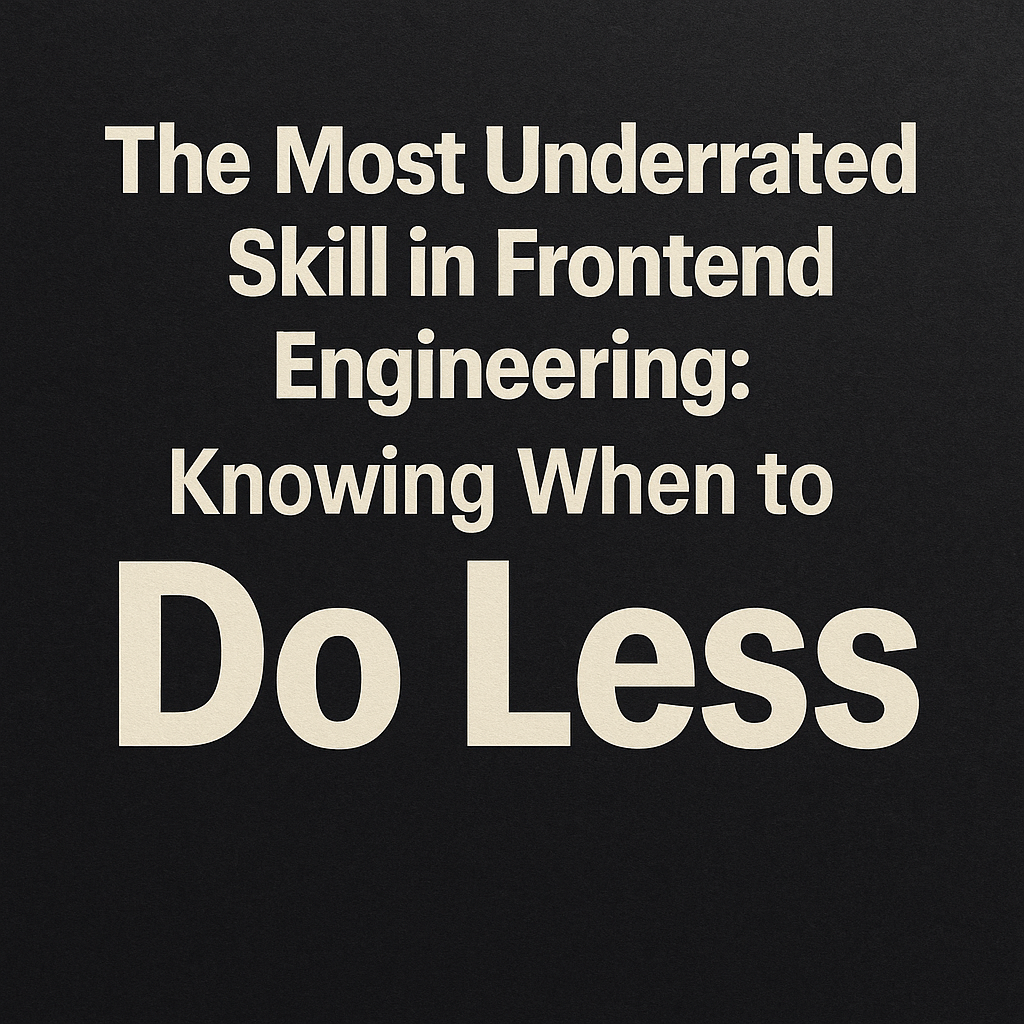 The Most Underrated Skill in Frontend Engineering: Knowing When to Do Less 🧠 | by Amir Hossein ...