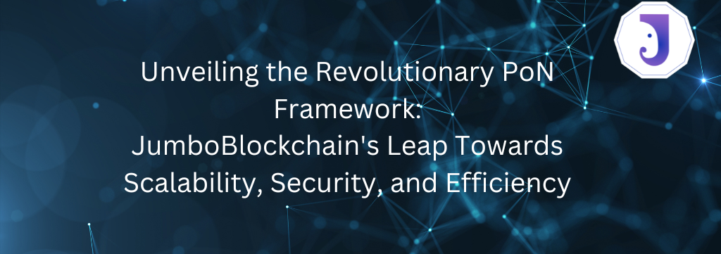 Unveiling the Revolutionary PoN Framework: JumboBlockchain’s Leap Towards Scalability, Security ...