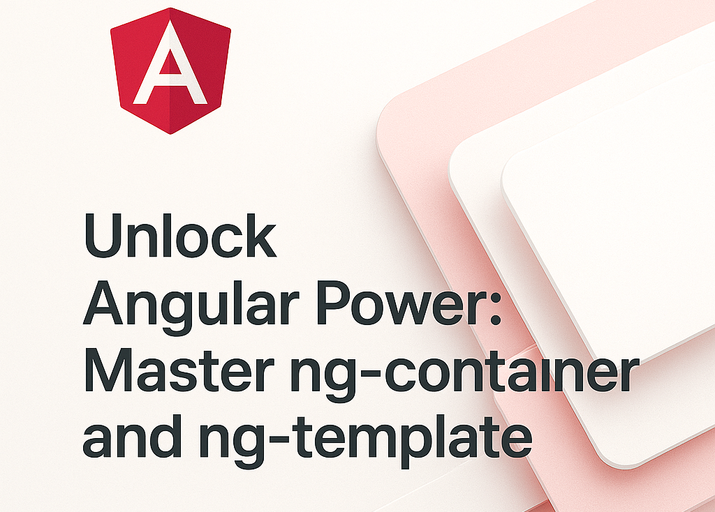 Master Angular’s Hidden Tags: How ng-container and ng-template Reduced My Template Bloat by 60% ...