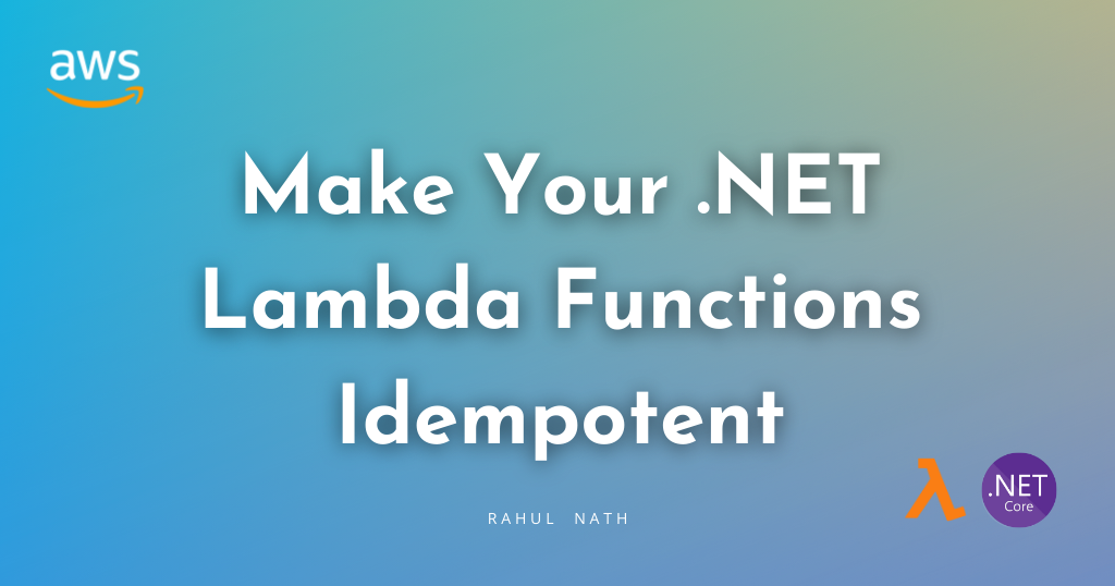 How To Easily Make Your .NET AWS Lambda Function Idempotent | by Rahul Nath | Medium