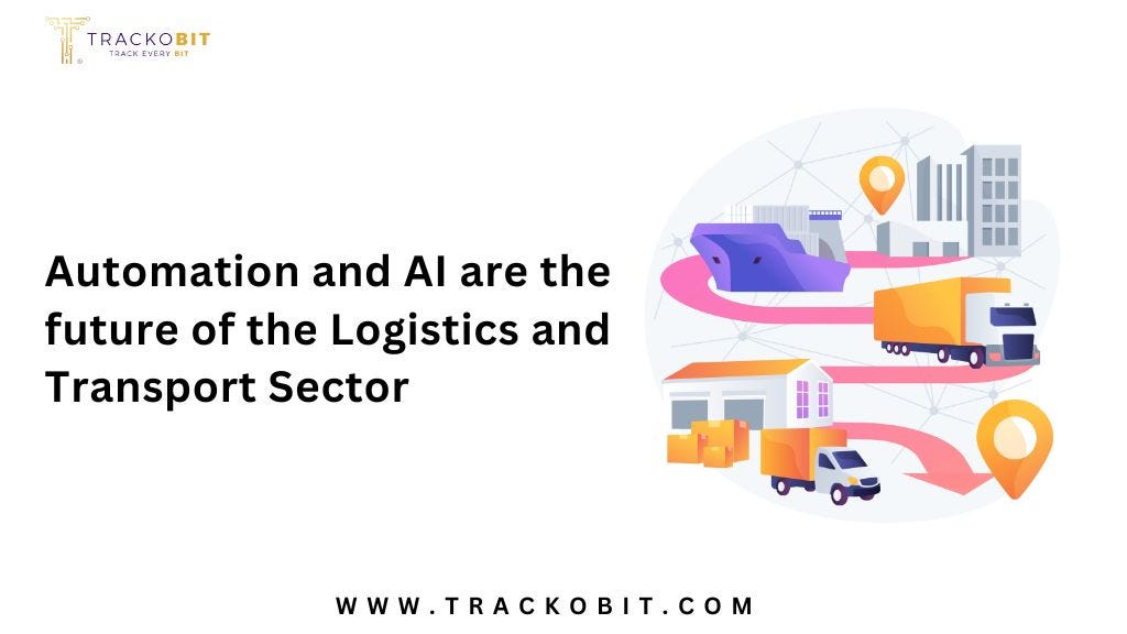 Automation and AI are the future of the Logistics and Transport Sector ...