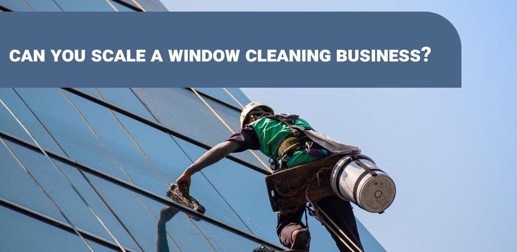 Scaling New Heights: Unveiling the Secrets to Growing a Window Cleaning ...