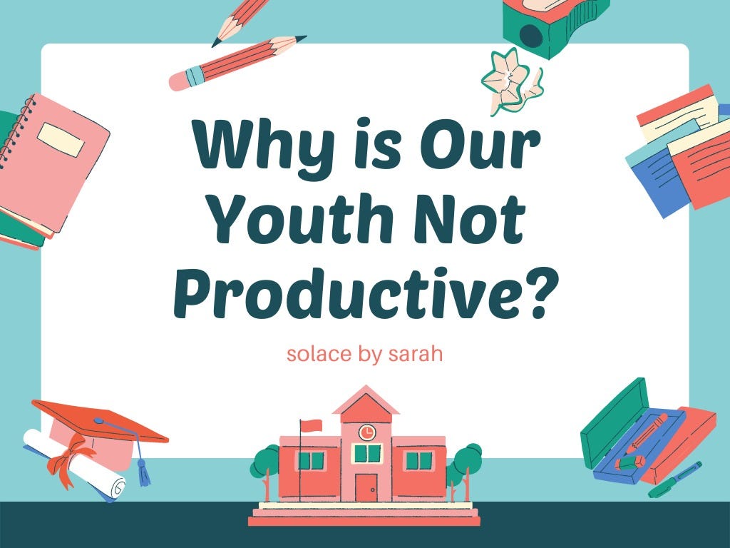Why is Our Youth Not Productive?. I recall one day we were sitting in a ...